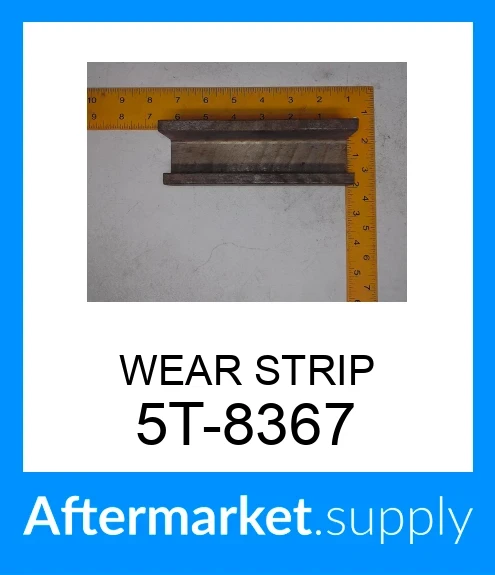 5T-8367 - WEAR STRIP (4461525, 4461525, 9D6638, 6D1865) fits ...