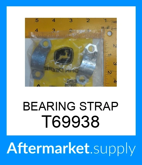 T69938 - BEARING STRAP fits JOHN DEERE | Price: $7.39 to $26.00