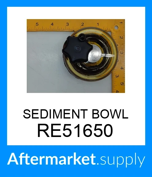 RE51650 - SEDIMENT BOWL fits JOHN DEERE | Price: $29.90 to $200.57