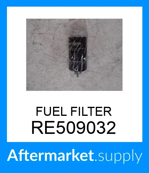 RE509032 - FUEL FILTER fits JOHN DEERE | Price: $17.95 to $168.79