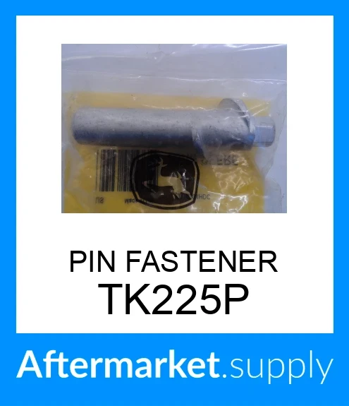 TK225P - PIN FASTENER fits JOHN DEERE | Price: $6.65 to $50.99
