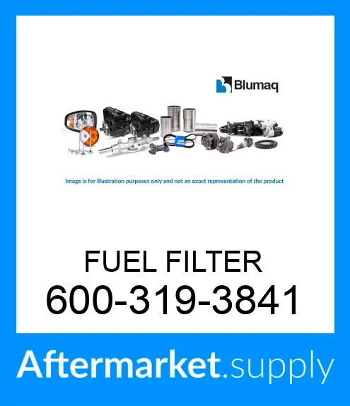 600-319-3841 - FUEL FILTER fits KOMATSU | Price: $16.00 to $144.96